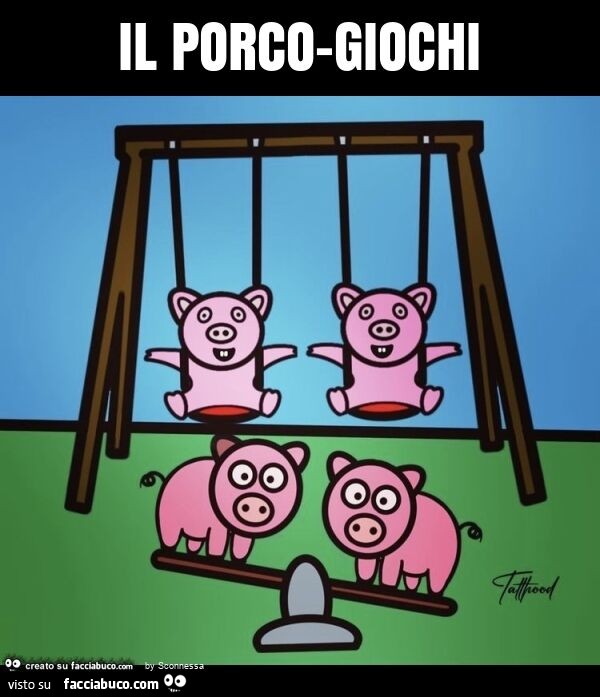 Il porco-giochi - Facciabuco.com