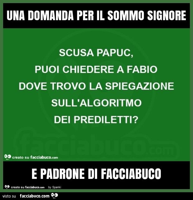 Una domanda per il sommo signore e padrone di facciabuco - Facciabuco.com
