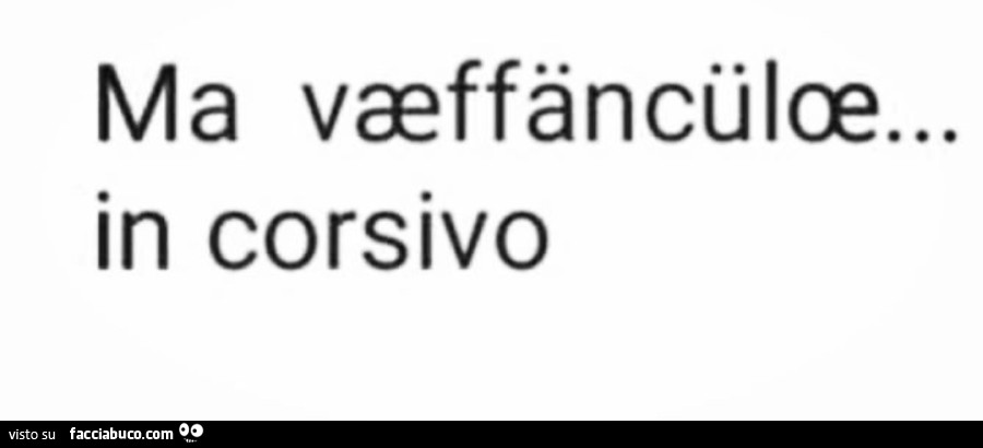 Tutti i meme sul Vaffanculo - Facciabuco.com