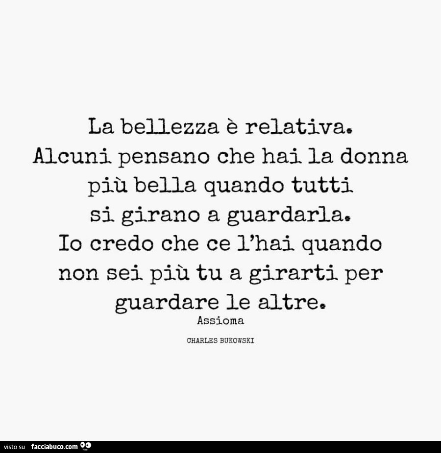 La bellezza è relativa. Alcuni pensano che hai la donna più bella ...
