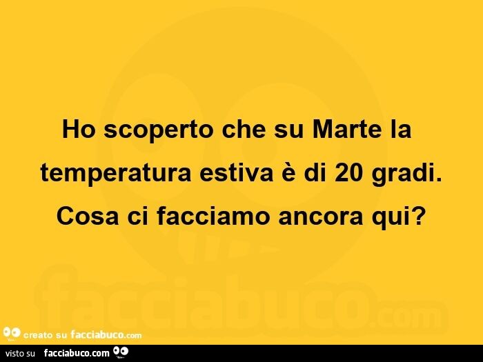 Ho scoperto che su Marte la temperatura estiva è di 20 gradi. Cosa ci ...