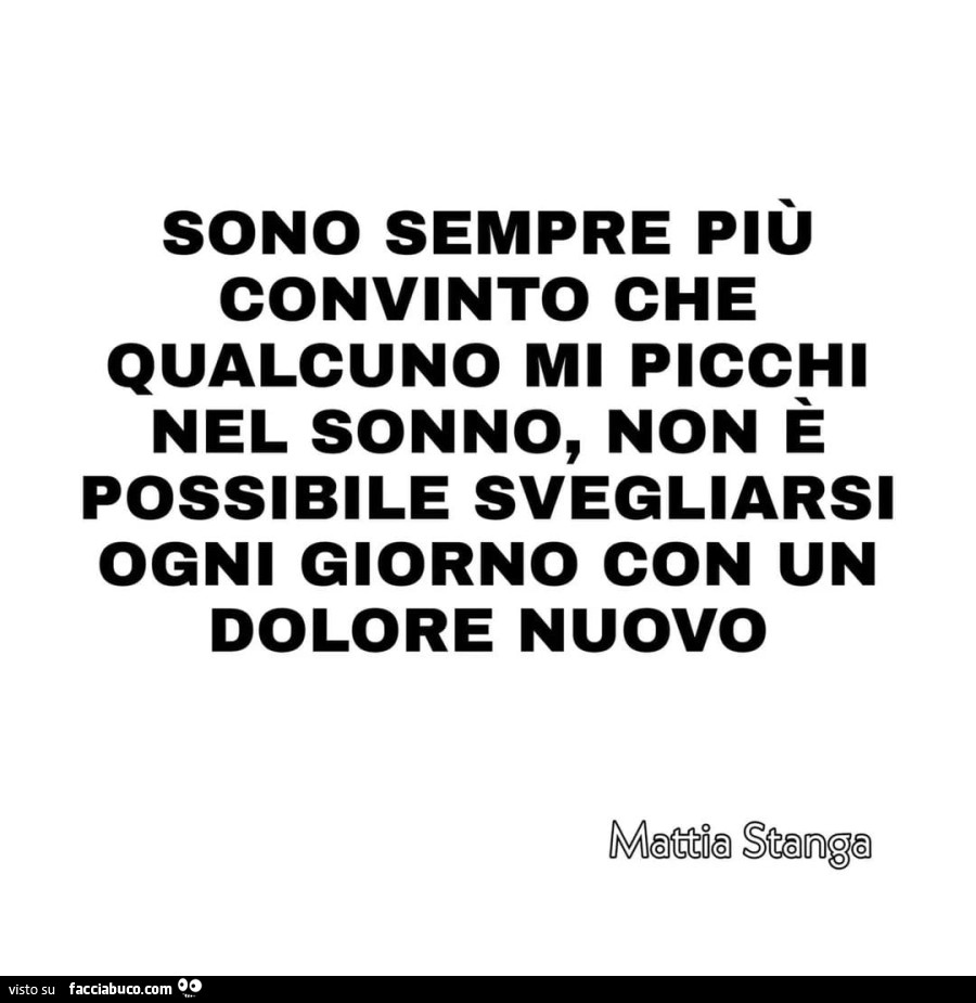 Sono sempre più convinto che qualcuno mi picchi nel sonno, non è ...